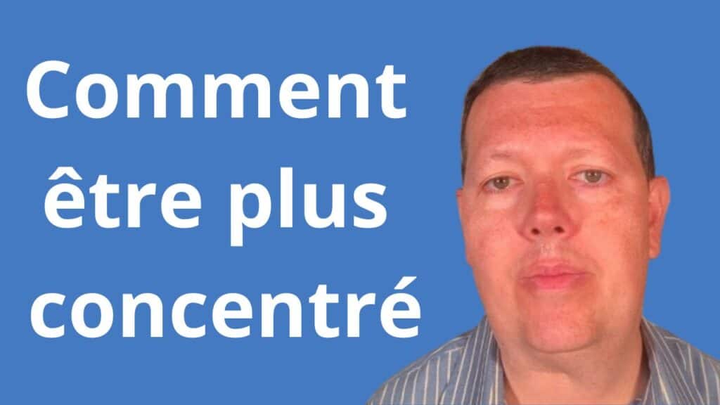 Comment être plus concentré : 20 conseils pour augmenter votre attention